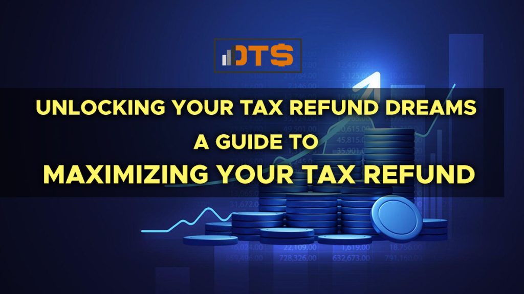 Unlocking Your Tax Refund Dreams: A Guide to Maximizing Your Tax Refund ...